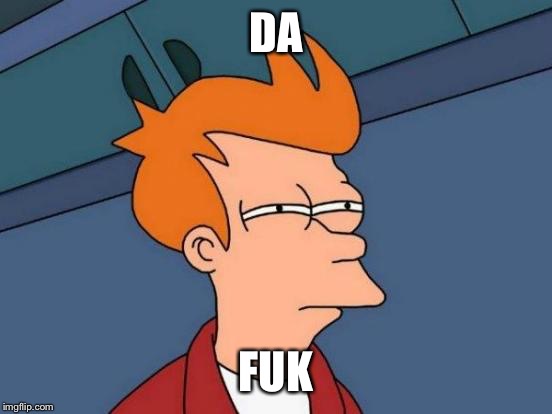 Futurama Fry Meme - Imgflip