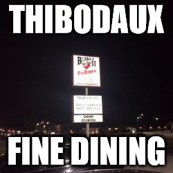 Thibodaux Fine Dining - Imgflip