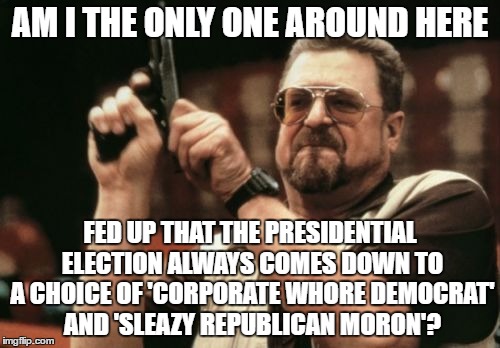 This may end up being the 5th election in a row I can't stand either ...