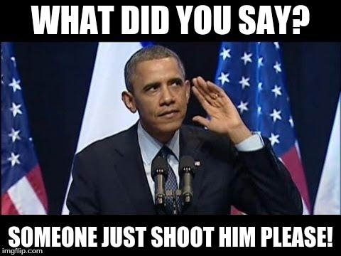 Obama No Listen Meme - Imgflip