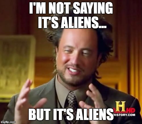 Ancient Aliens Meme - Imgflip