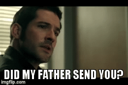 Lucifer - Did my father send you? - Imgflip