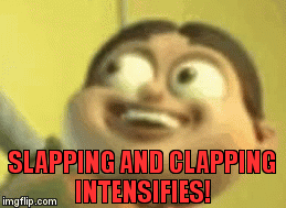 SLAPPING AND CLAPPING INTENSIFIES! - Imgflip