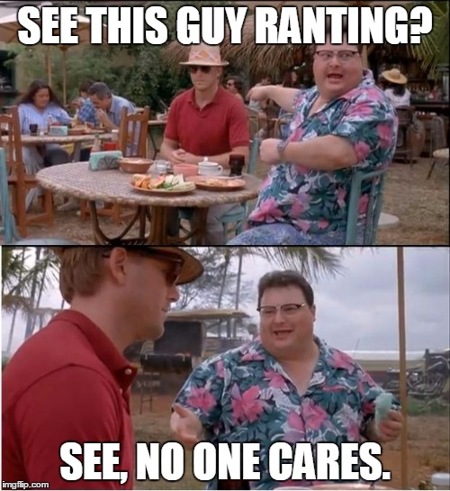 See Nobody Cares Meme - Imgflip