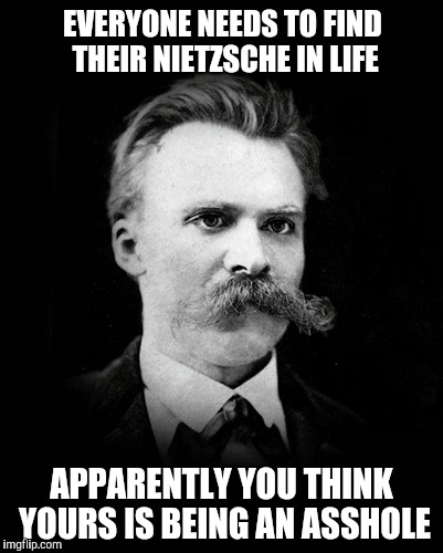 Finding Your Neitzsche - Imgflip