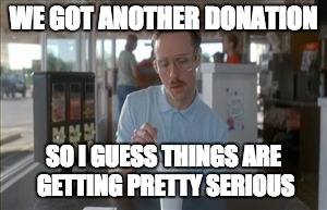 So I Guess You Can Say Things Are Getting Pretty Serious Meme - Imgflip