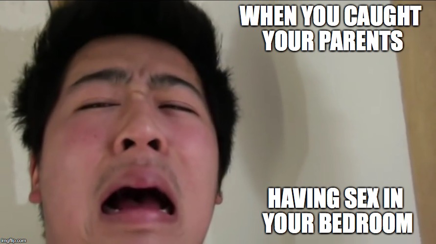 Seeing Your Parents Having Sex in Your Bedroom - Imgflip