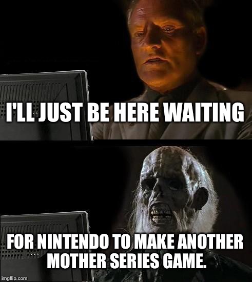 I'll Just Wait Here Meme - Imgflip