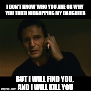 Liam Neeson Taken Meme - Imgflip