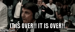 It is over!! - Imgflip