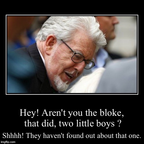 Hey! Aren't you the bloke, that did, two little boys ? - Imgflip