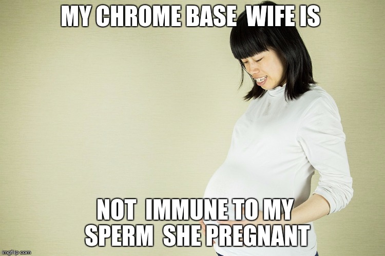 chrome base wife - Imgflip