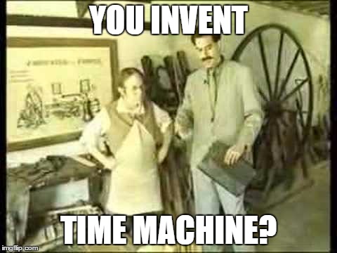 Image tagged in borat time machine - Imgflip