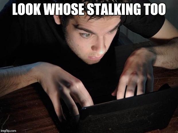 Image tagged in stalking - Imgflip