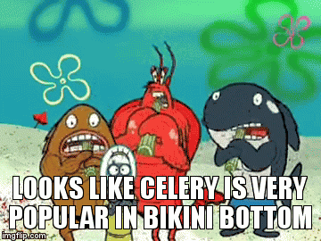 Celery is very popular today... - Imgflip