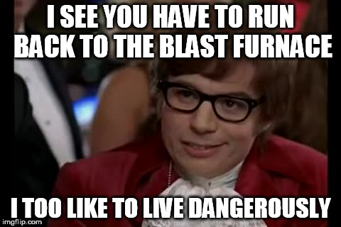 I Too Like To Live Dangerously Meme - Imgflip
