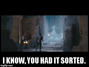 I know, you had it sorted. - Imgflip