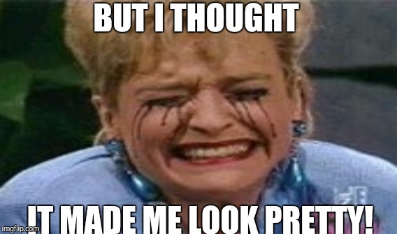 I like no makeup. - Imgflip