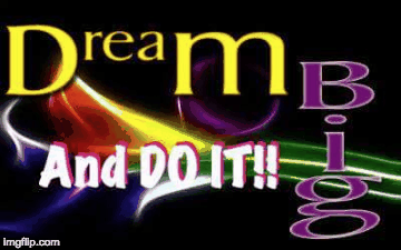 Dream Big! - Imgflip