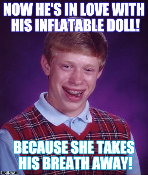 Credit tetsouswrath for the inflate-date blb meme! Thought I make one ...