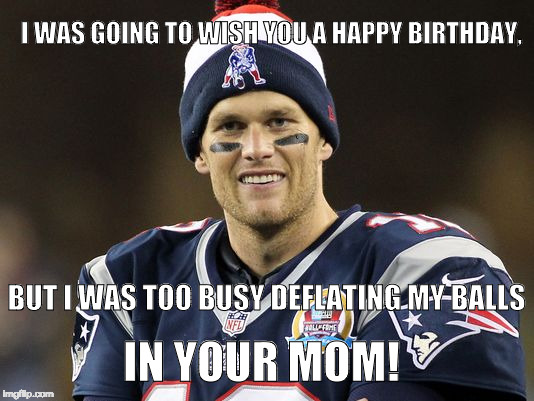 tom brady deflating balls in your mom - Imgflip