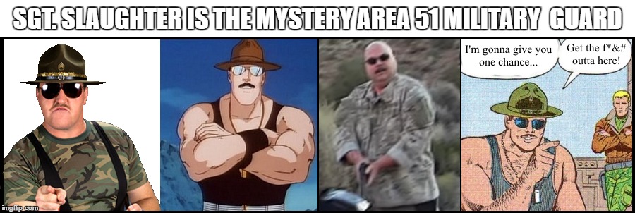 Mystery Area 51 Military Guard is Sgt. Slaughter Full Video: https ...