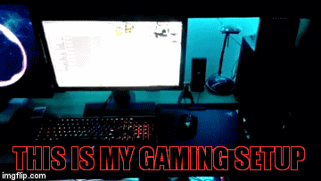 GAMING SETUP - Imgflip
