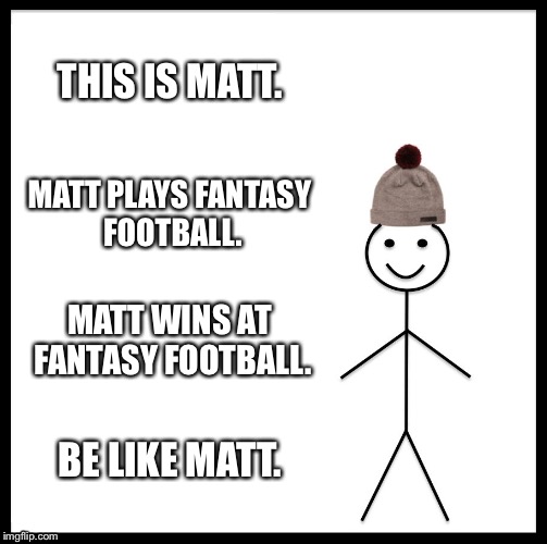 Be Like Matt - Imgflip