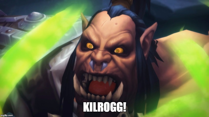 Image tagged in kilrogg - Imgflip