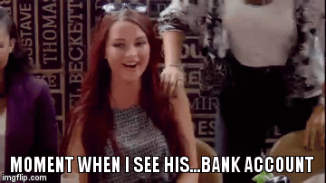moment when I see his...bank account - Imgflip
