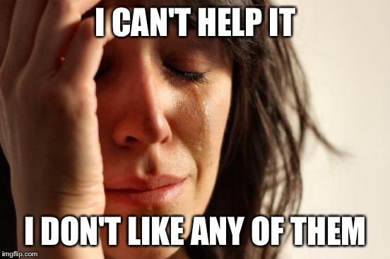 First World Problems Meme - Imgflip