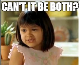Why not both - Imgflip