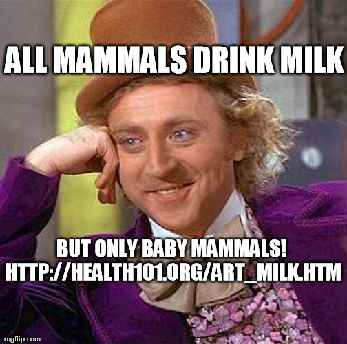 All mammals drink milk ... but only BABY mammals! - Imgflip