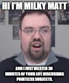 Milky Matt - Imgflip