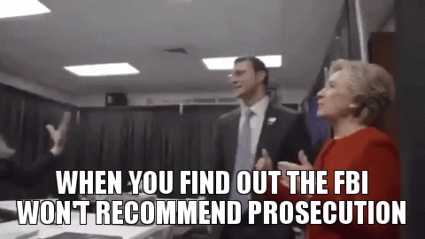When you find out the FBI will not recommend prosecution - Imgflip
