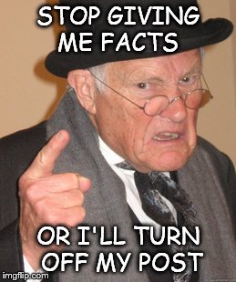 Don't give me facts! - Imgflip