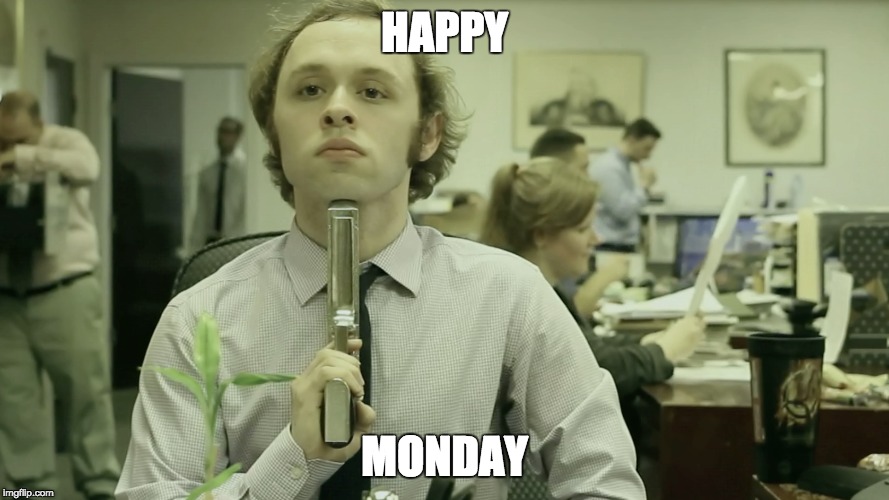 Happy Monday facebook.com/happymondaymovie - Imgflip