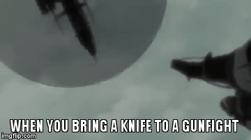 Bringing a knife to a gunfight be like - Imgflip
