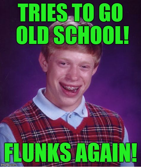 Bad Luck Brian Meme - Imgflip