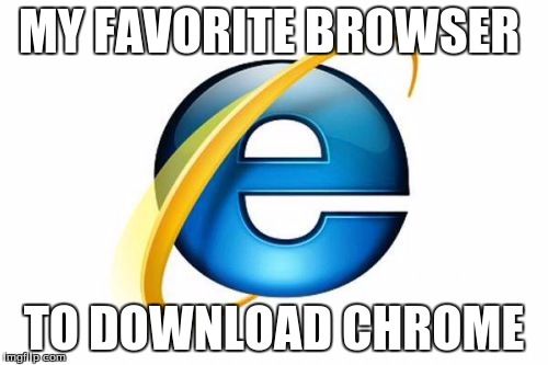 Internet Explorer Meme - Imgflip