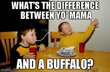 My favorite Yo' Mama joke... - Imgflip