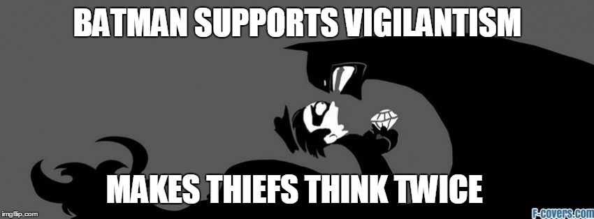 Image tagged in batman vigilantism - Imgflip