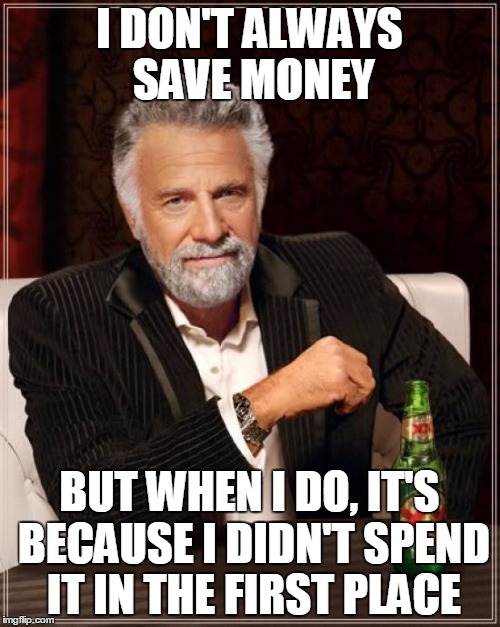 I saved a lot :) but spent even more :( - Imgflip