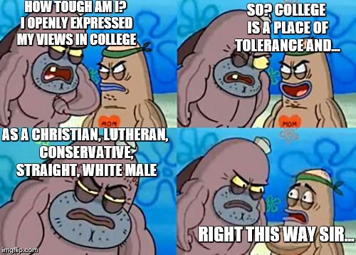 Tolerance in college? Not in this life..... - Imgflip