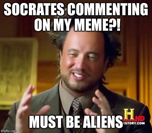 Ancient Aliens Meme - Imgflip