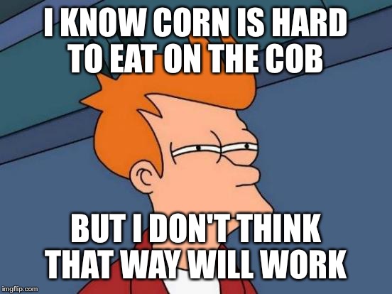 I was unaware of the invention of the "Corn Doge!" - Imgflip