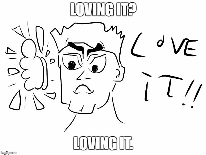 Image tagged in love it guy - Imgflip