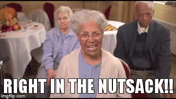 Right in The Nutsack!! - Imgflip