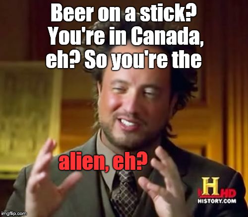 If you've ever had frozen beer on a stick, you might be Canadian - Imgflip