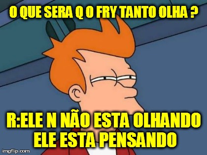 Futurama Fry Meme - Imgflip